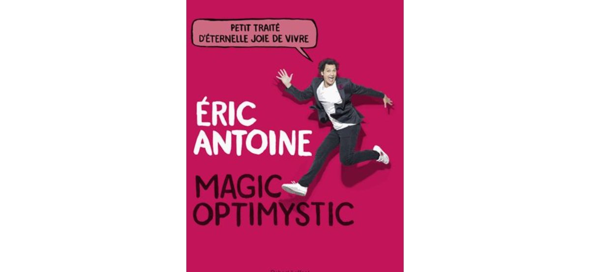 Photo : Magic Optimystic, le livre d'Eric Antoine sorti le 31 octobre ...