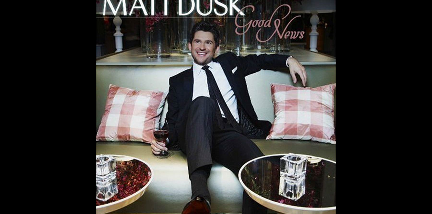 Matt Dusk : Faites le plein de bonnes nouvelles avec le séduisant ...