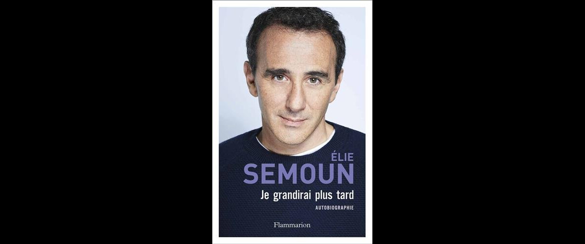 Photo : Je grandirai plus tard, d'Elie Semoun, aux éditions Flammarion ...