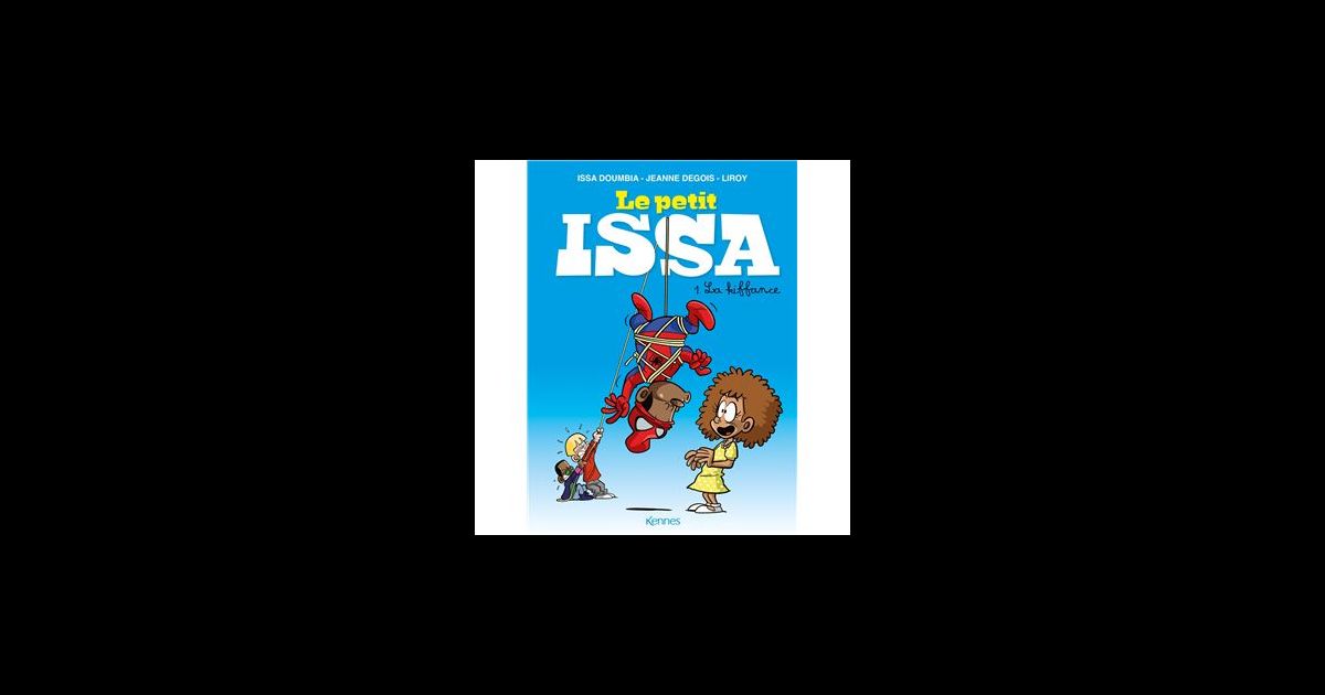La BD d'Issa Doumbia, Jeanne Degois et Liroy Le Petit Issa - tome I, La ...