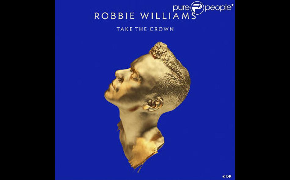 Pochette du neuvième album solo de Robbie Williams : Take The Crown ...